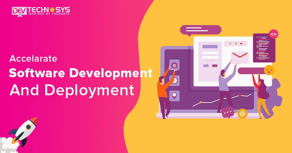 Accelerate your Software Development and Deployment