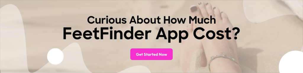 Steps To Develop An App Like FeetFinder