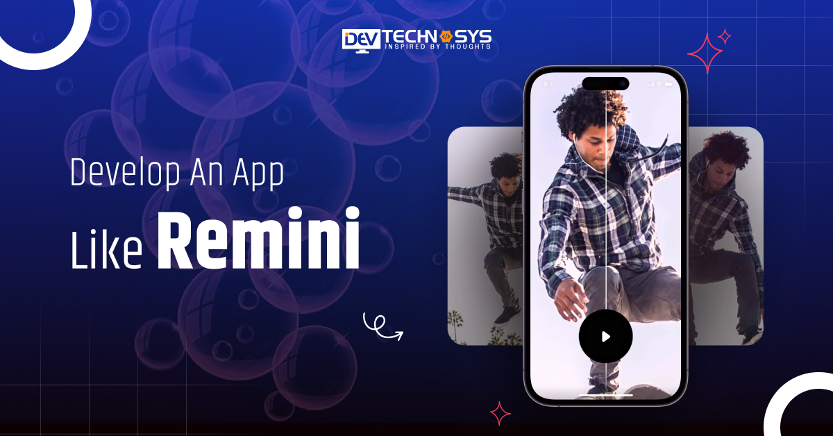 Develop An App Like Remini In 6 Steps: Photo Enhancer App