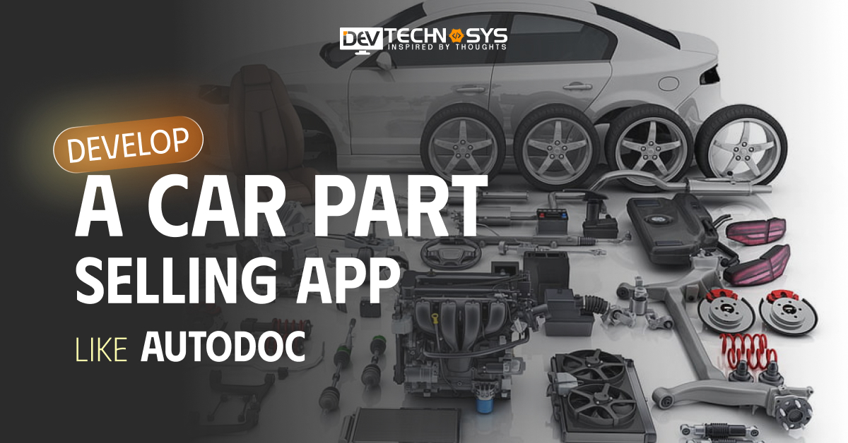 Best Way To Develop A Car Part Selling App Like Autodoc In 2025