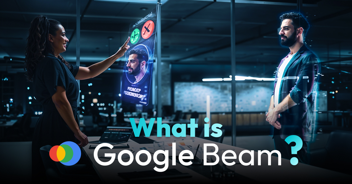 What Is Google Beam? The Future Of 3D Video Communication