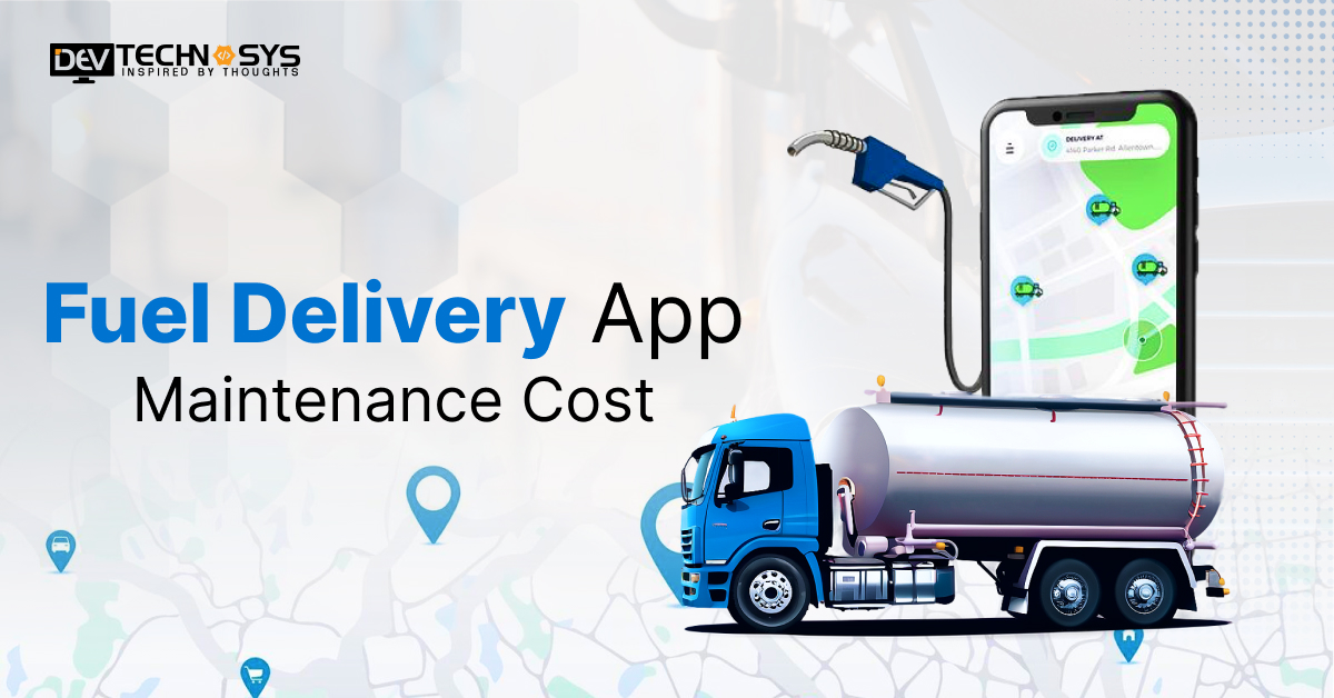 Fuel Delivery App Maintenance Cost: An Ultimate Guide In 2025