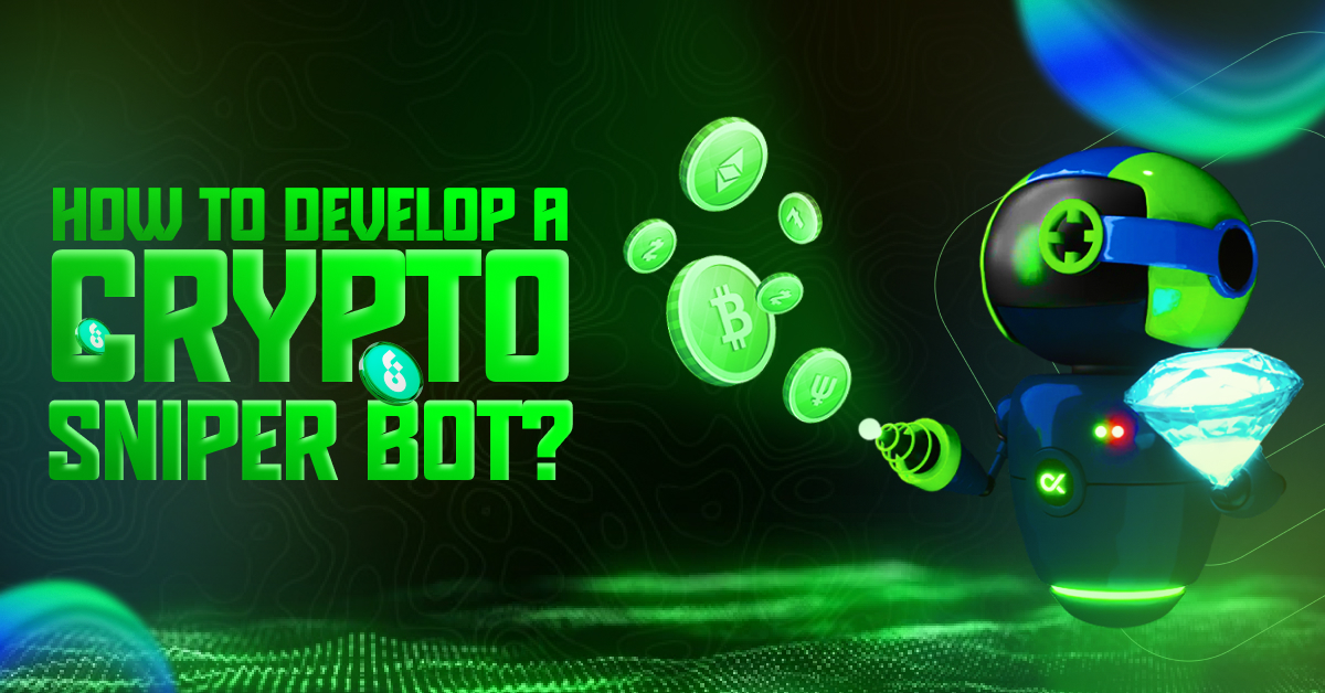 6 Easy Steps To Develop A Crypto Sniper Bot: Cost & Features