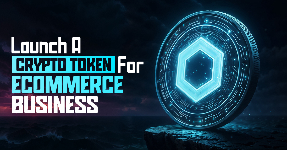 Launch A Crypto Token For ECommerce Business: In 8 Steps