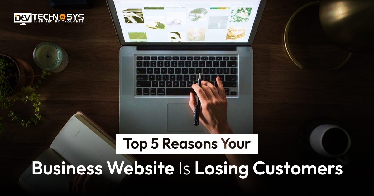 Top 5 Reasons Your Business Website Is Losing Customers And How We Fix It