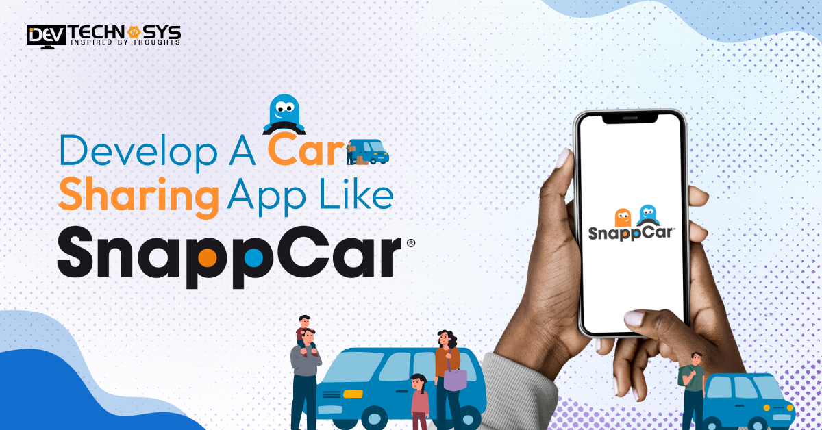 7 Steps To Develop A Car Sharing App Like SnappCar In 2025