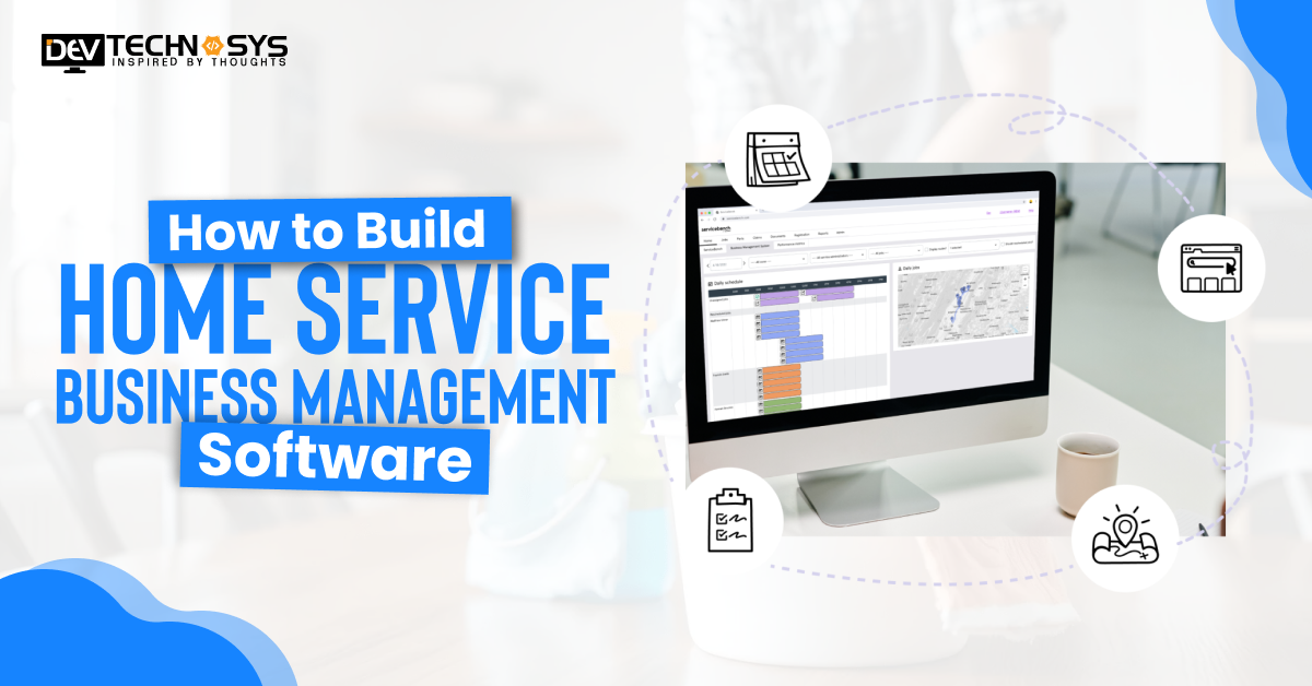 How To Build Home Services Business Management Software In 2025